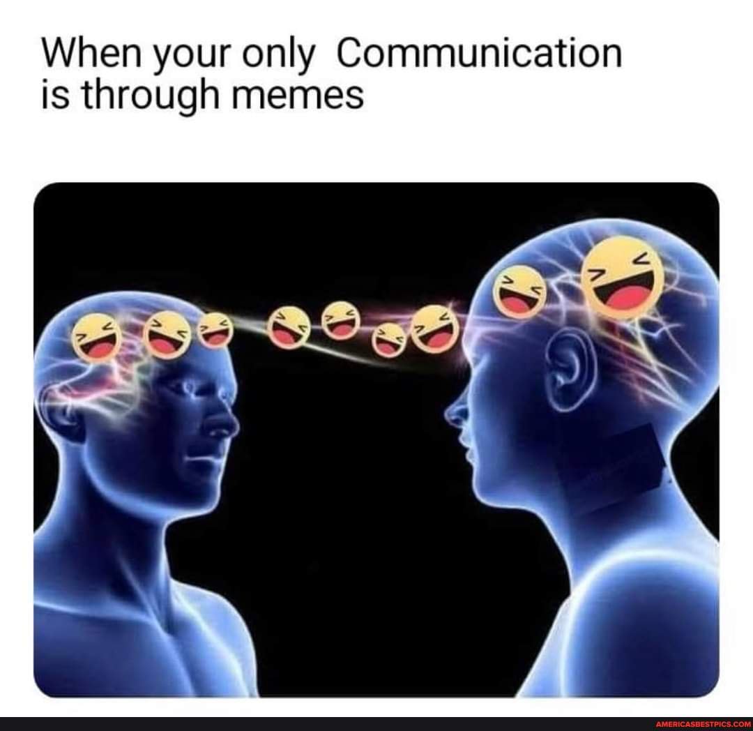 When your only Communication is through memes - America’s best pics and ...