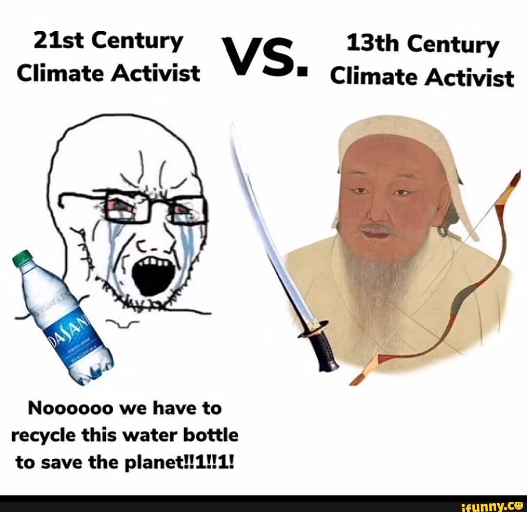 21st Century VS 13th Century Climate Activist Climate Activist Noooooo ...
