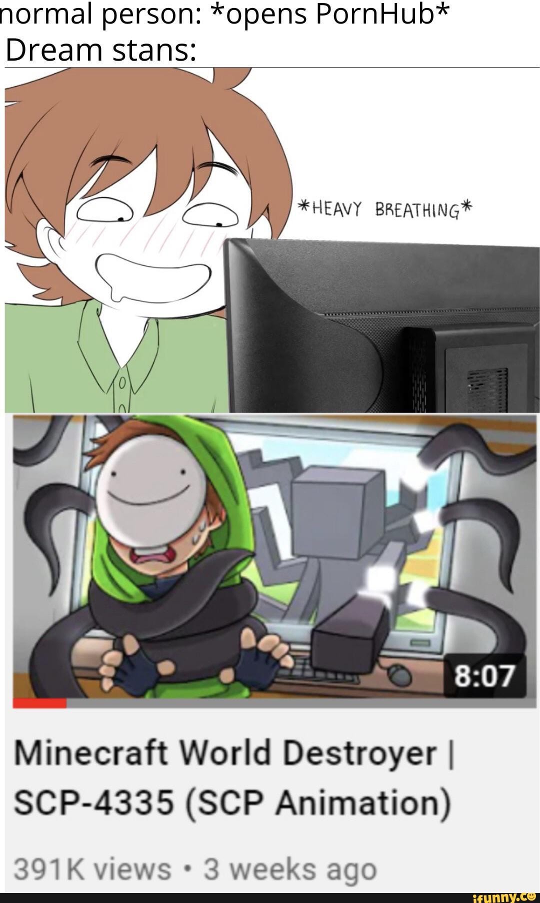 Normal person: *opens PornHub* Dream stans: *HEAVY BREATHING* Minecraft ...