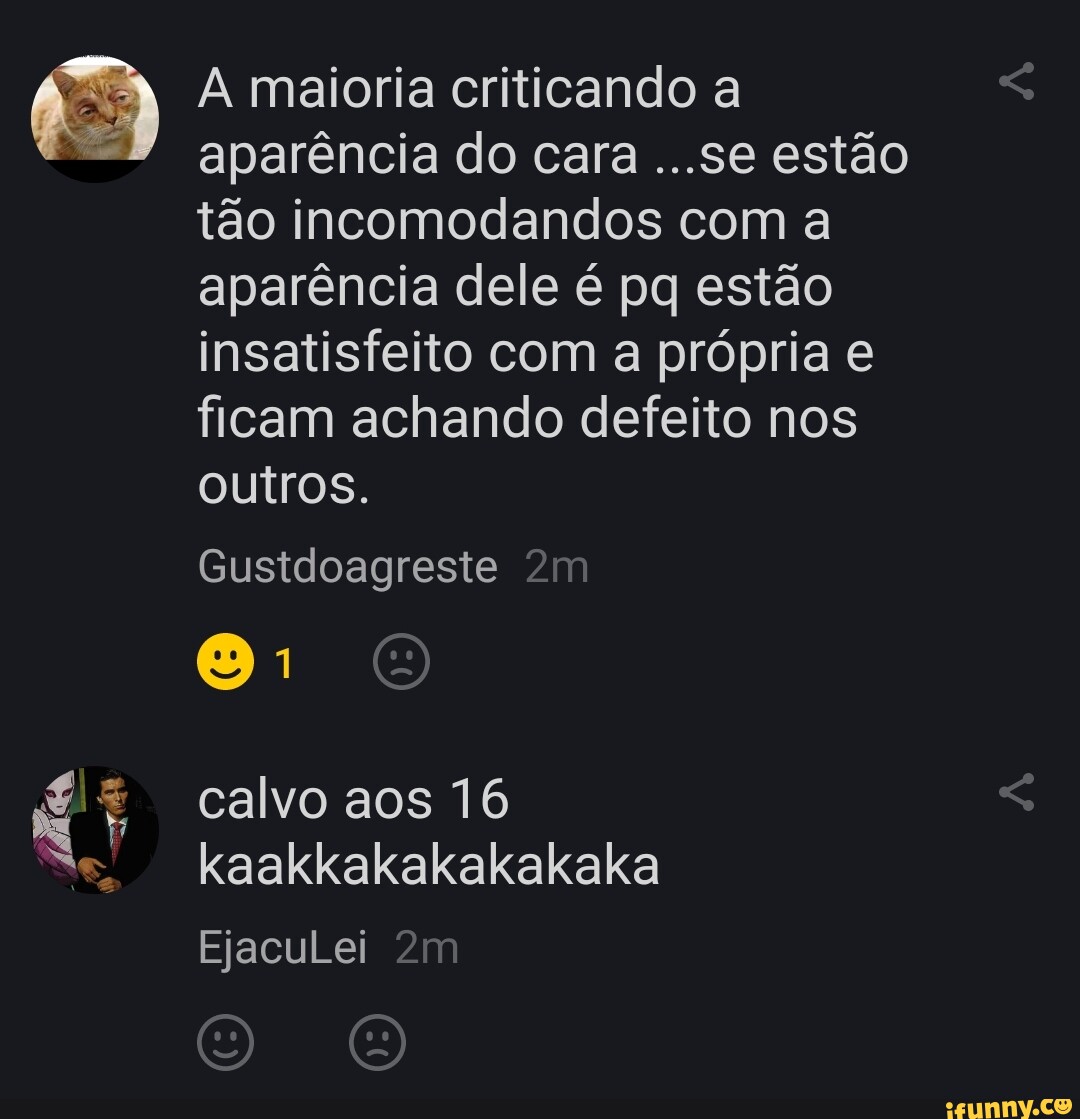 A maioria criticando a apa tão apa rência do cara ...se estão ...