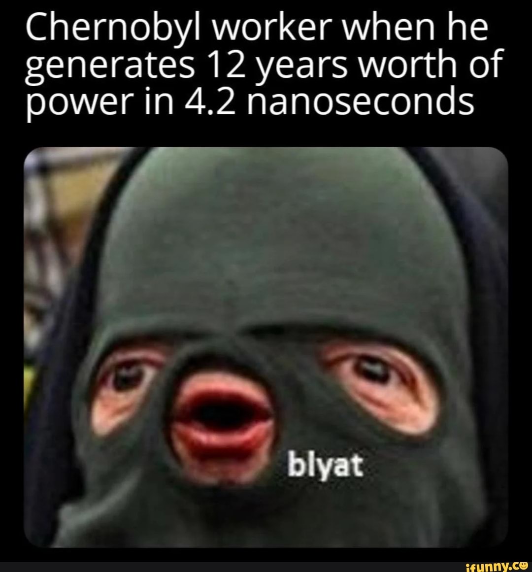 Chernobyl worker when he generates 12 years worth of power in 4.2 ...