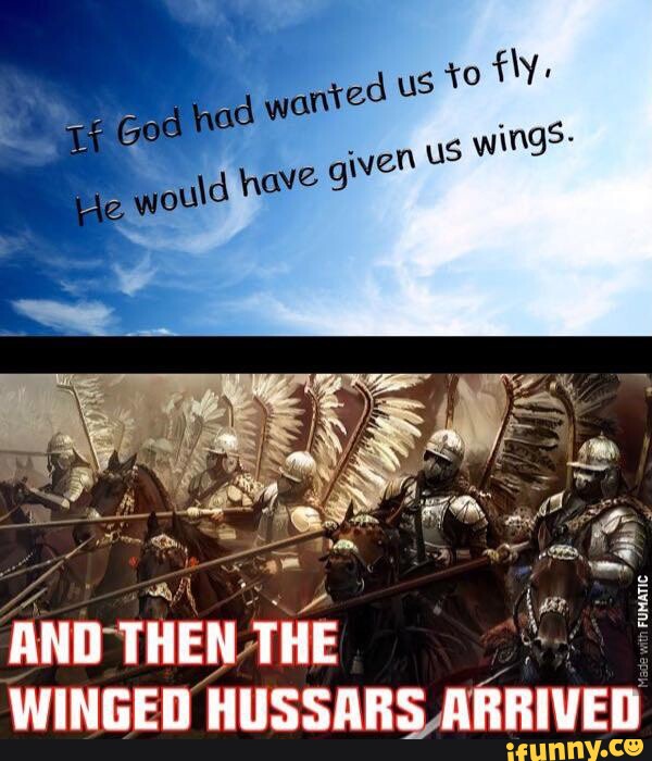 Go AND THEN THE WINGED HUSSARS ARRIVED - iFunny