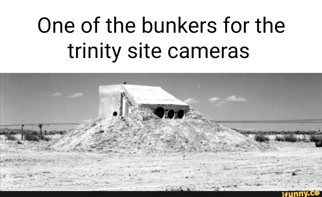 One of the bunkers for the trinity site cameras wee - iFunny