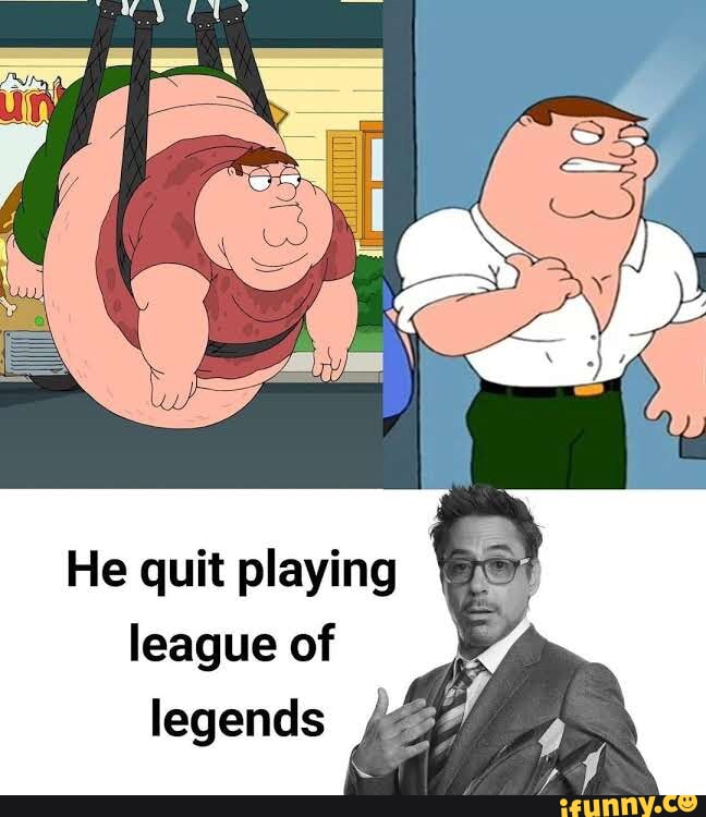 He quit playing league of legends - iFunny