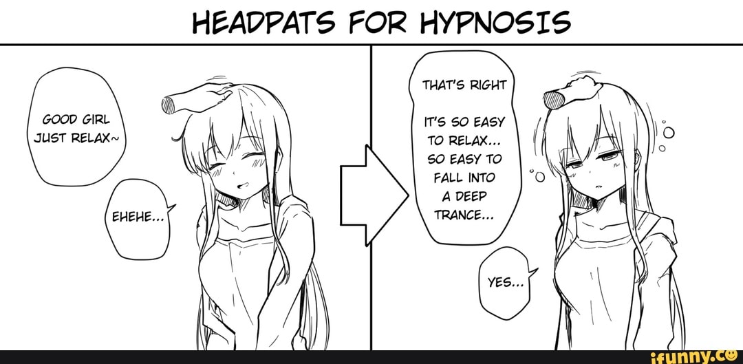 HEADPATS FOR HYPNOSIS - iFunny