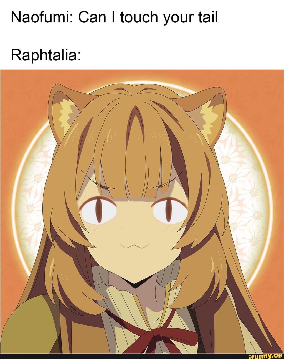 Naofumi: Can I touch your tail Raphtalia: - iFunny