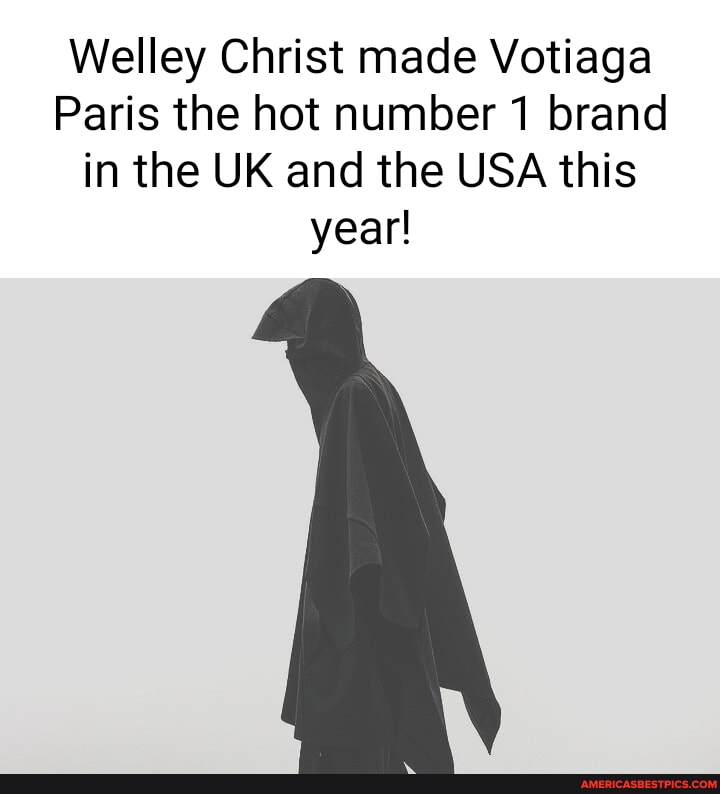 Welley Christ made Votiaga Paris the hot number 1 brand in the UK and ...