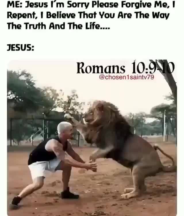 ME: Jesus I'm Sorry Please Forgive Me, I Repent, I Believe That You Are ...