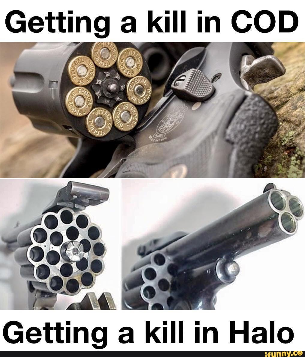 Getting a kill in COD Gettina a kill in Halo - iFunny
