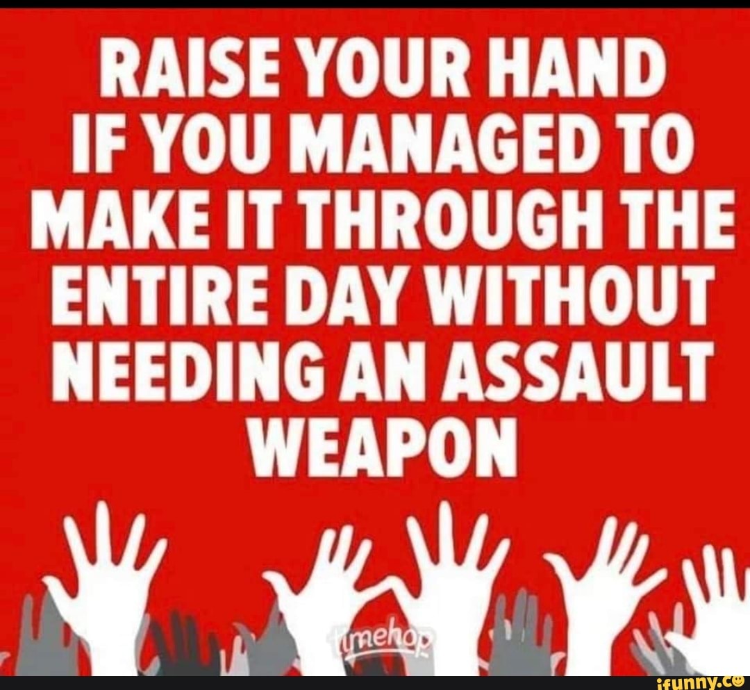 RAISE YOUR HAND IF YOU MANAGED TO MAKE IT THROUGH THE ENTIRE DAY ...