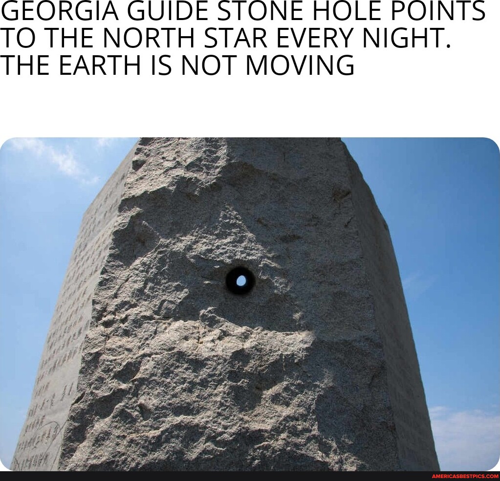 GEORGIA GUIDE STONE HOLE POINTS TO THE NORTH STAR EVERY NIGHT. THE ...
