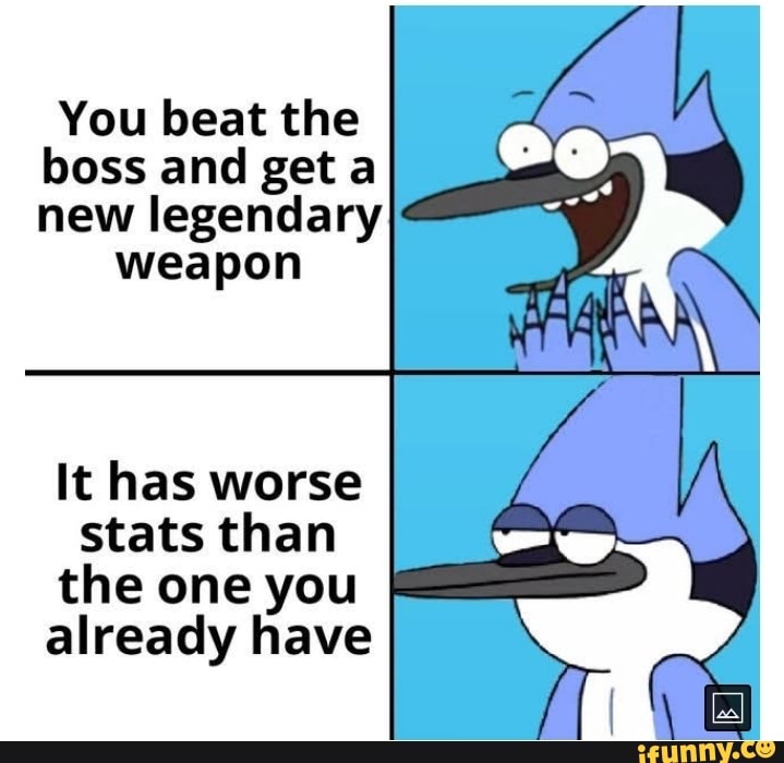 You beat the boss and get a new legendary weapon It has worse stats ...