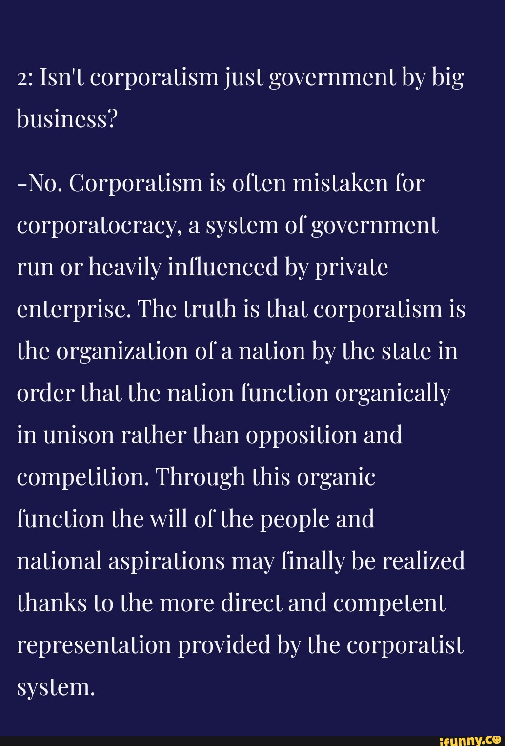 2: Isn't corporatism just government by big business? -No. Corporatism ...