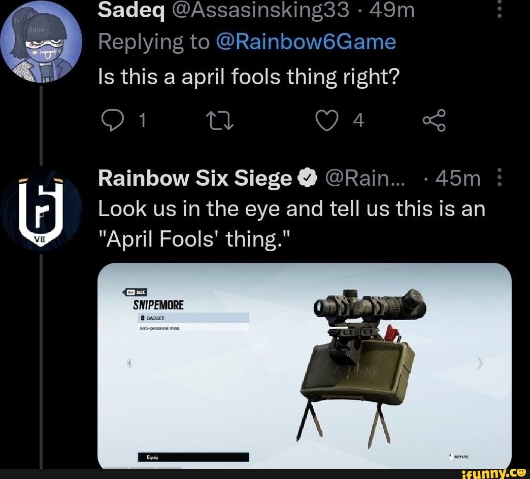 Sadeq @Assasinsking33 SS Replying to Rainbow6Game Is this a april fools ...