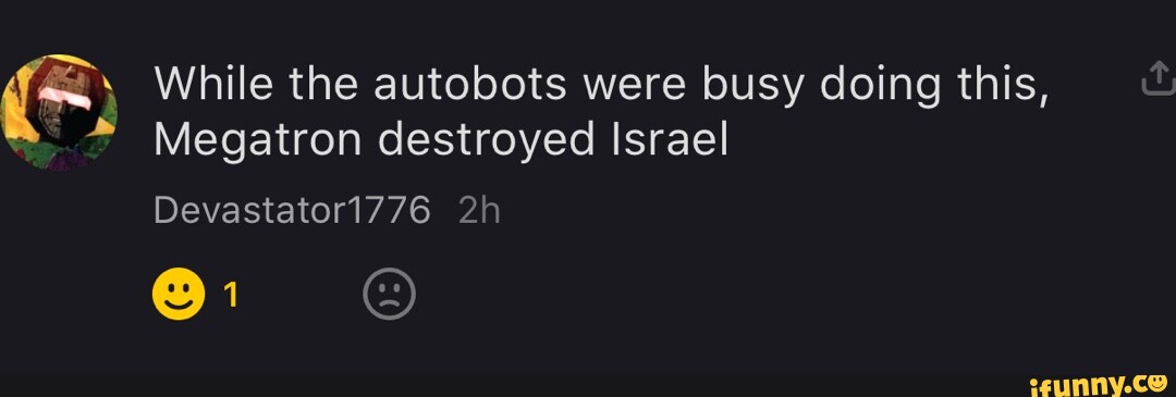 While the autobots were busy doing this, Megatron destroyed Israel ...