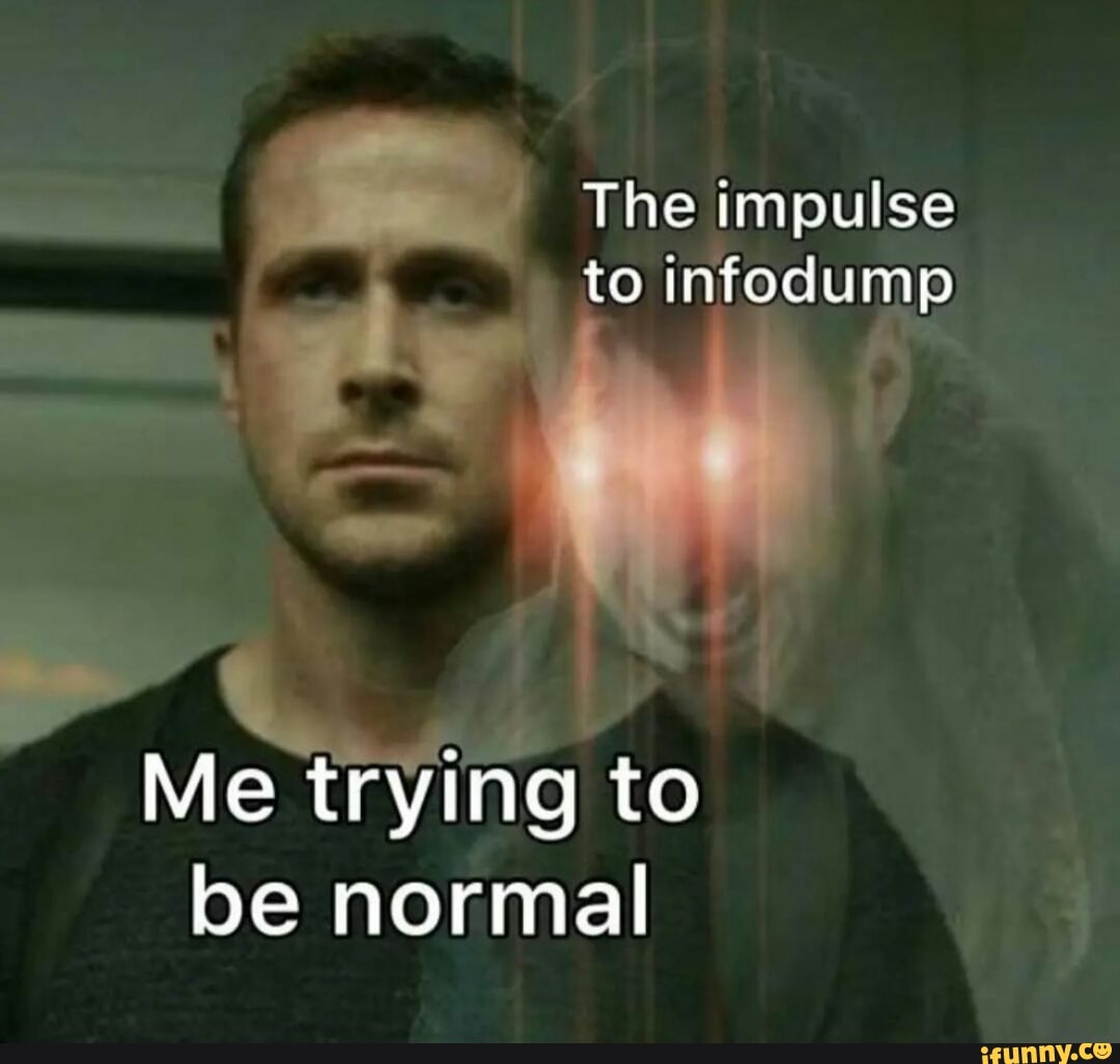 Infodump memes. Best Collection of funny Infodump pictures on iFunny