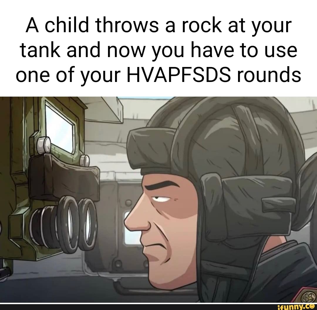 Child throws a rock at your tank and now you have to use one of your ...