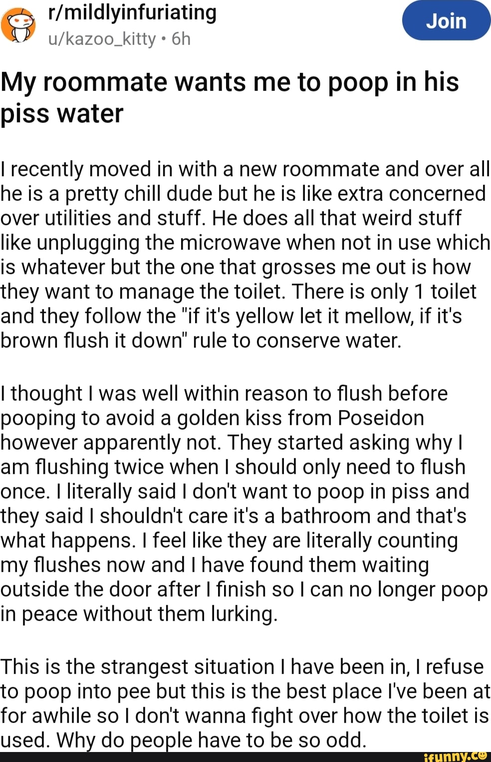 Joi My roommate wants me to poop in his piss water I recently moved in ...
