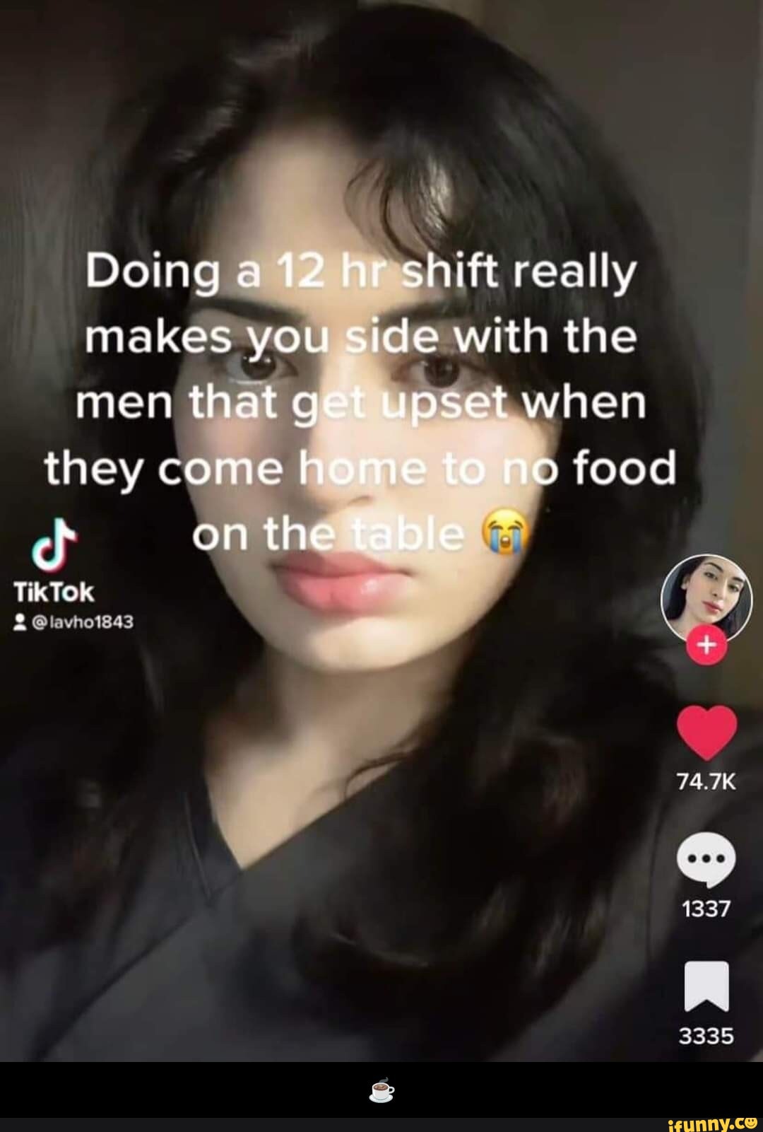 Doing a 12 hr shift really makes you side with the men that get upset ...