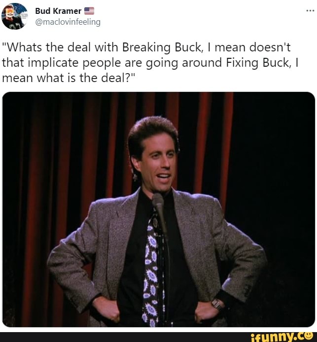 Bud Kramer "Whats the deal with Breaking Buck, I mean doesn't that ...