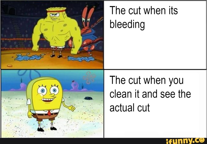 I The cut when its bleeding The cut when you I clean it and see the ...