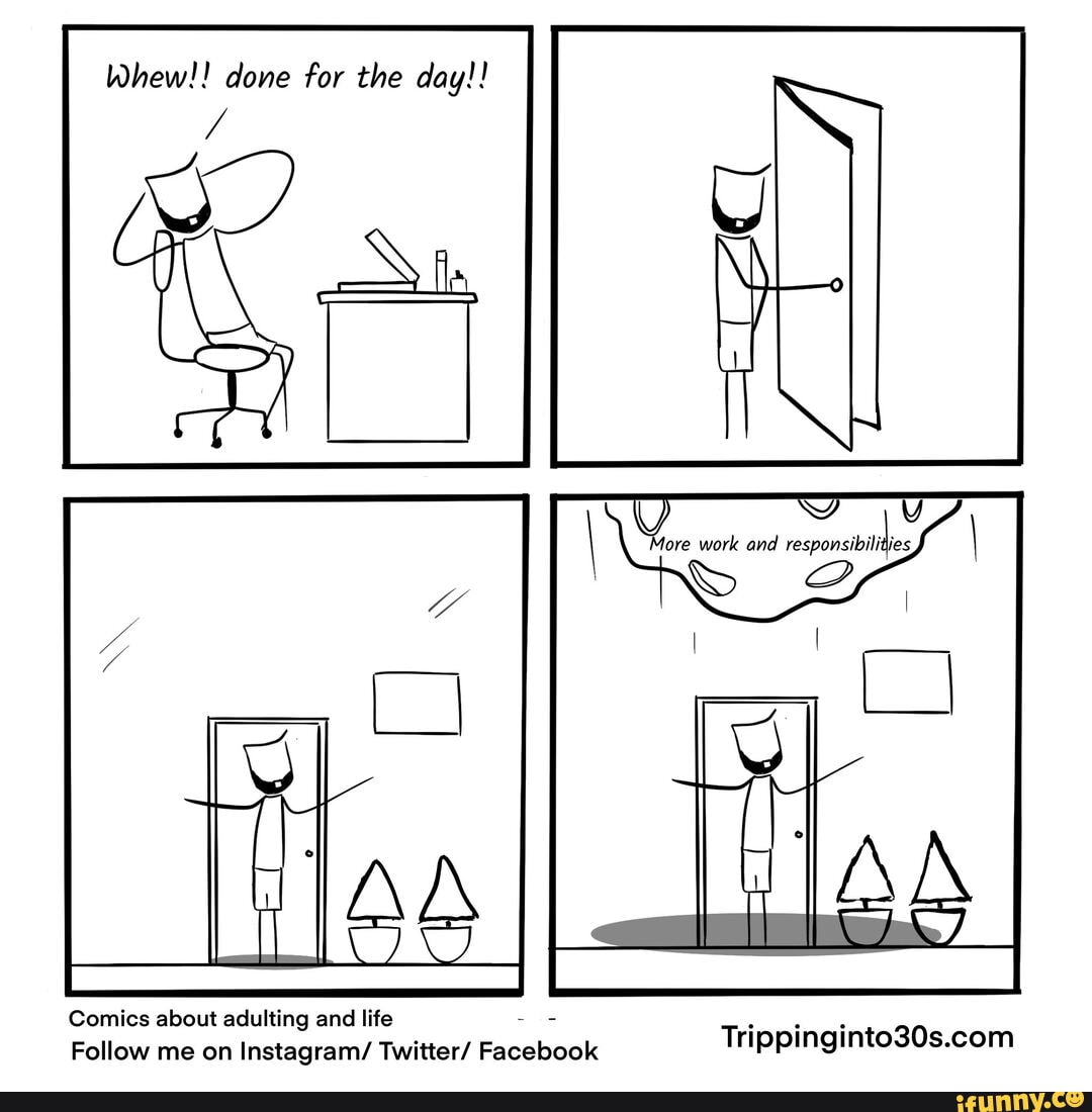 Whew!! done for the day!! fore work and responsbiides Comics about ...