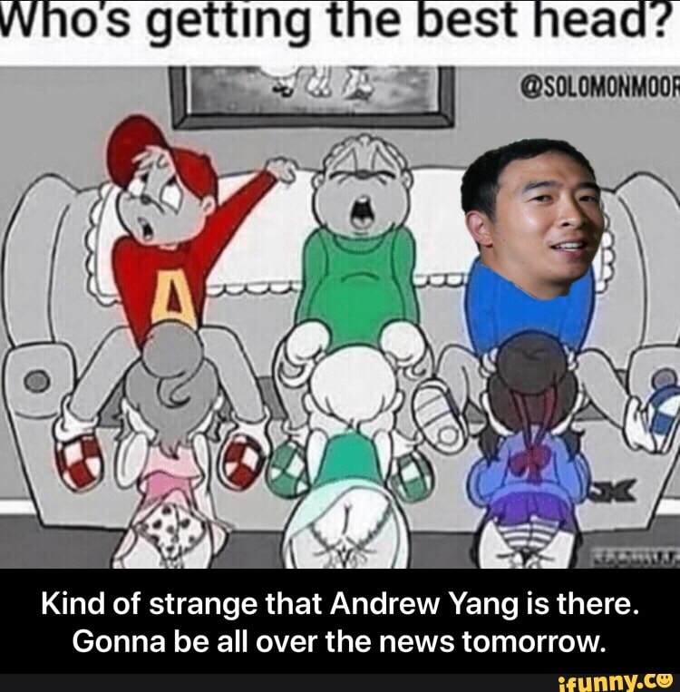 Who's getting the best head? Kind of strange that Andrew Yang is there ...