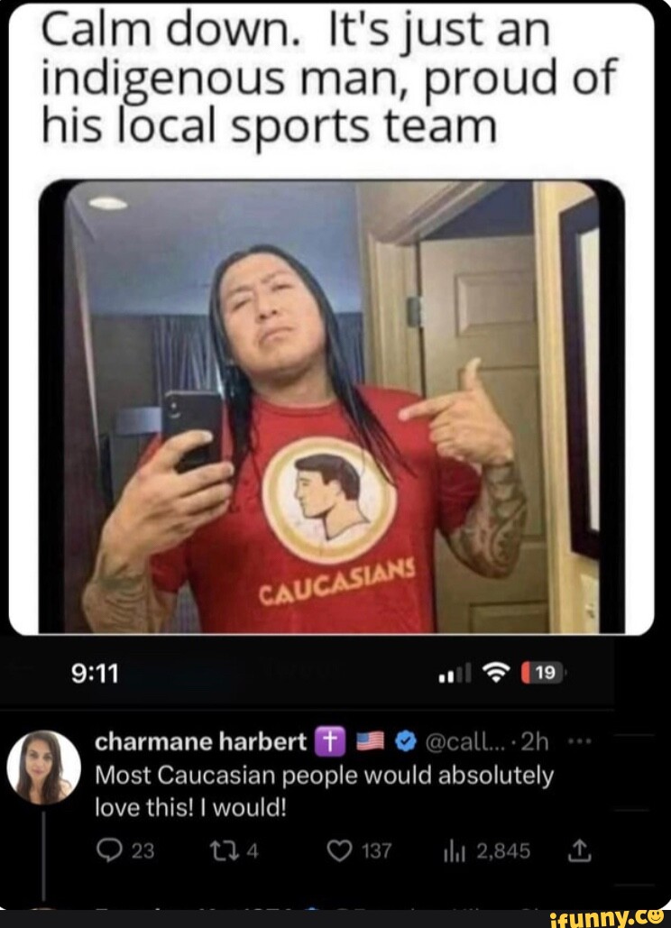 Calm down. It's just an indigenous man, proud of his local sports team ...