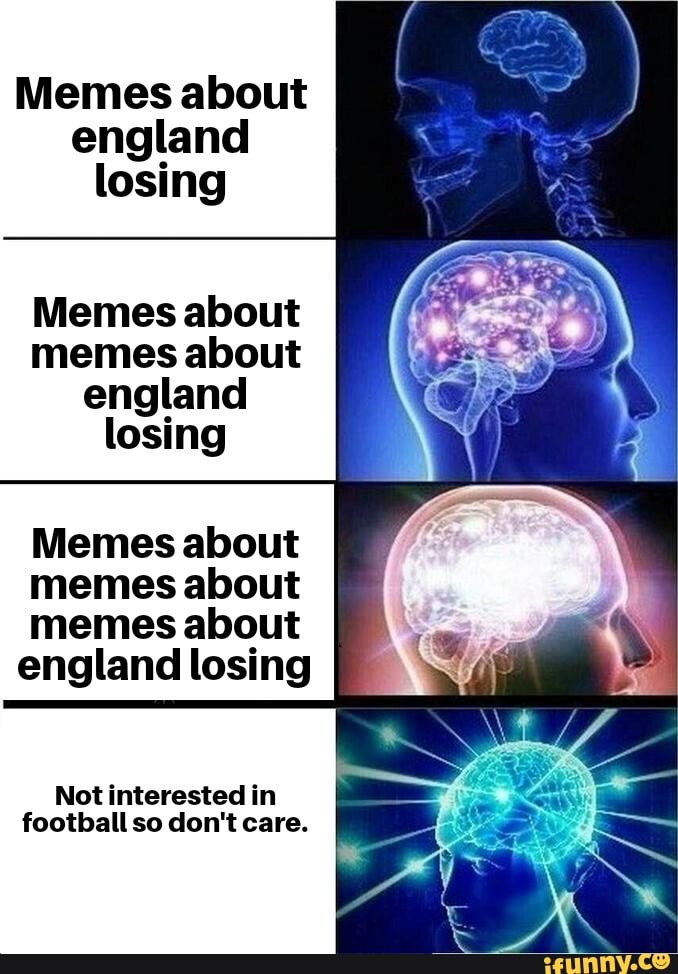 Memes about england losing Memes about memes about england losing Memes ...