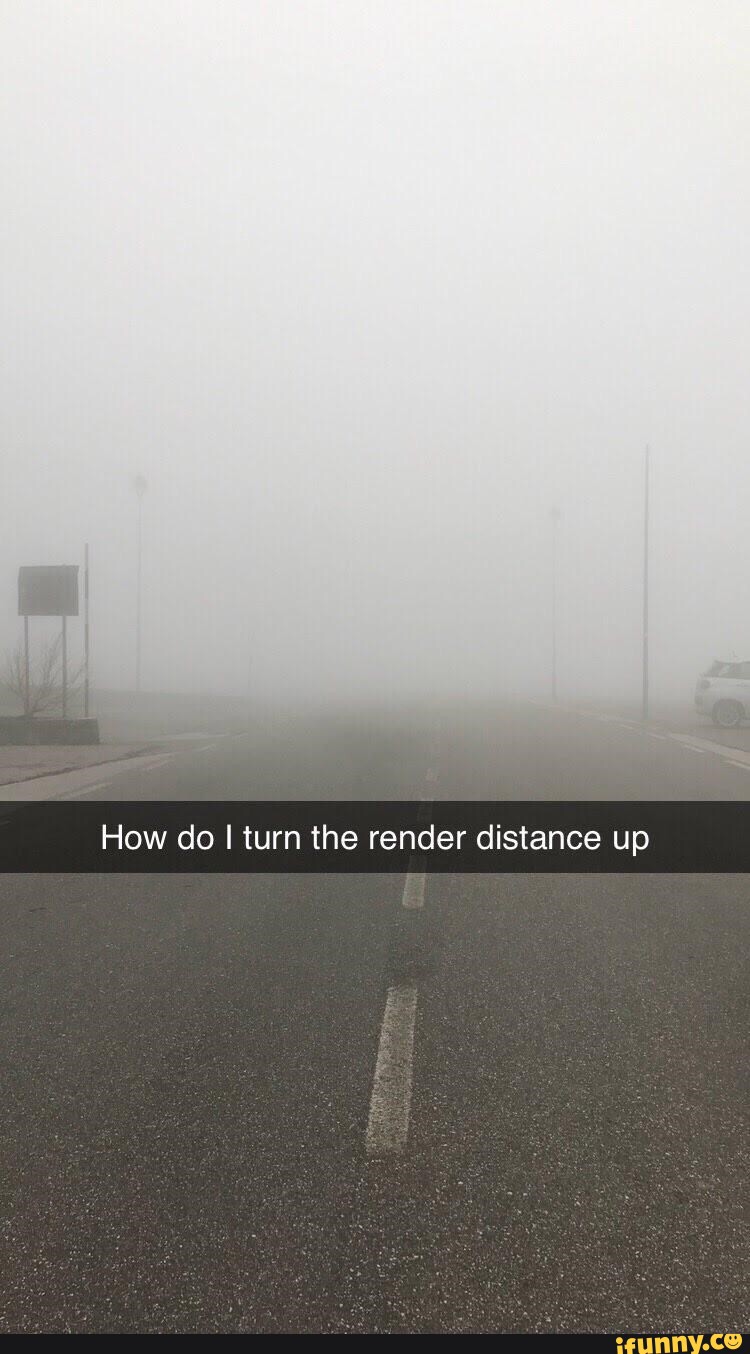 How do I turn the render distance up - iFunny