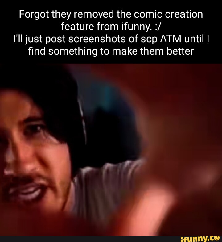Forgot they removed the comic creation feature from ifunny. I'll just ...
