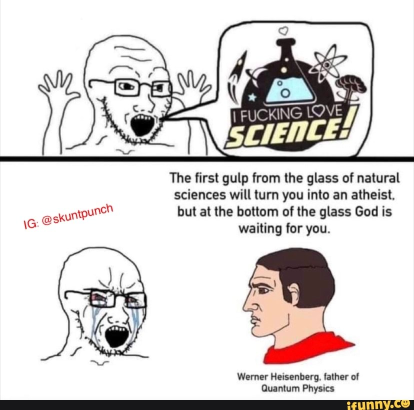 The first gulp from the glass of natural sciences will turn you into an ...