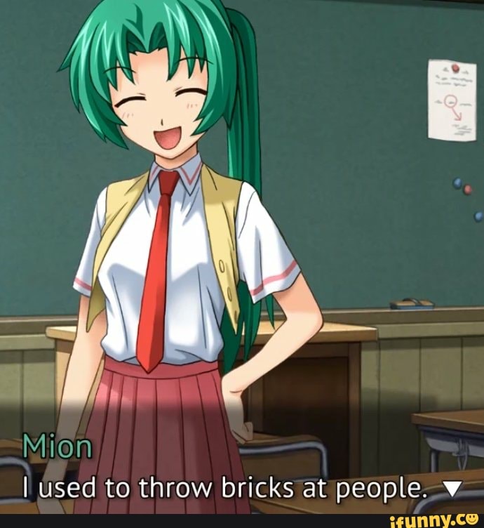 Mion I used to throw bricks at people. - iFunny