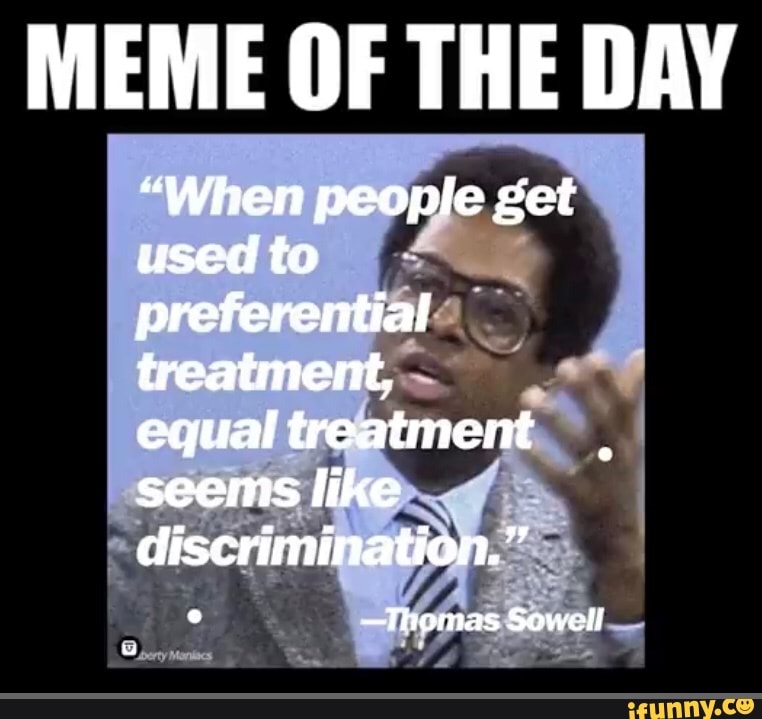 MEME OF THE DAY "When people get used to preferential treatment ...