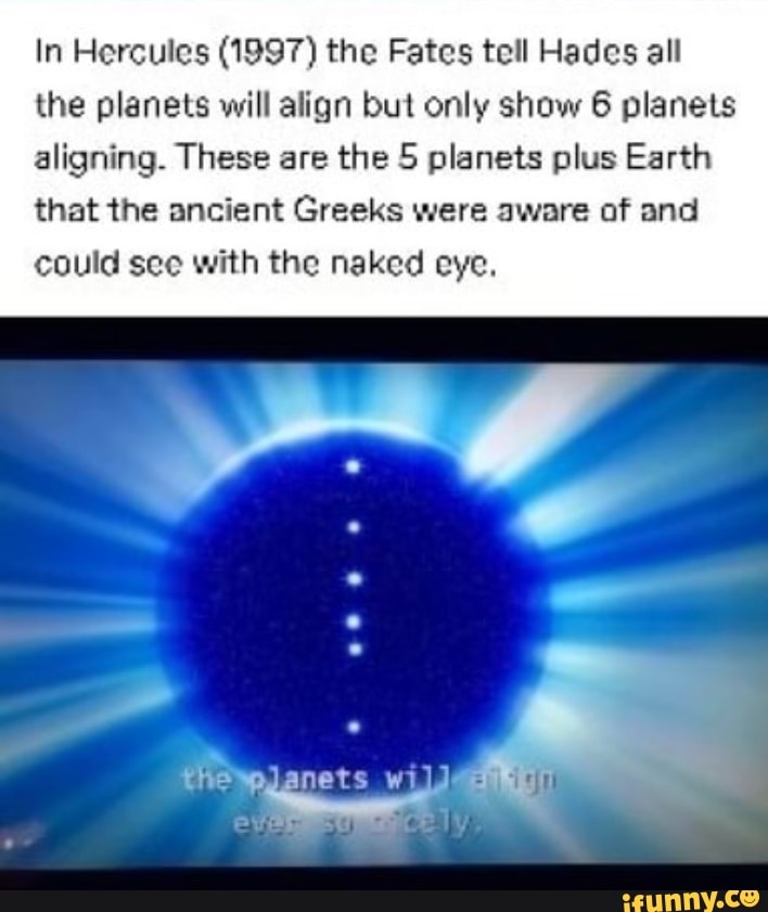 In Hercules (1997) the Fates tell Hades all the planets will align but ...