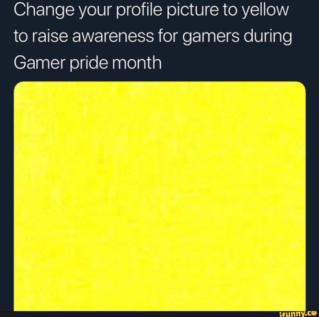 Change your profile picture to yellow to raise awareness for gamers ...