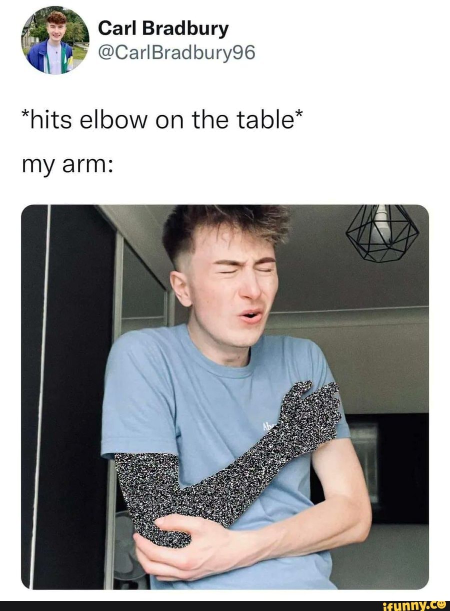 *hits elbow on the table* Carl Bradbury @CarlBradbury96 my arm: INA ...