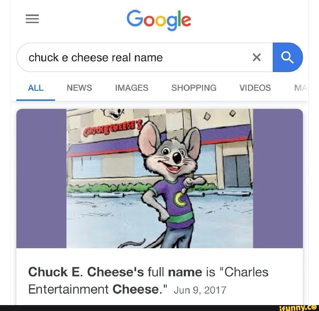 Chuck E. Cheese's full name is "Charles Entertainment Cheese." Jun 9 ...