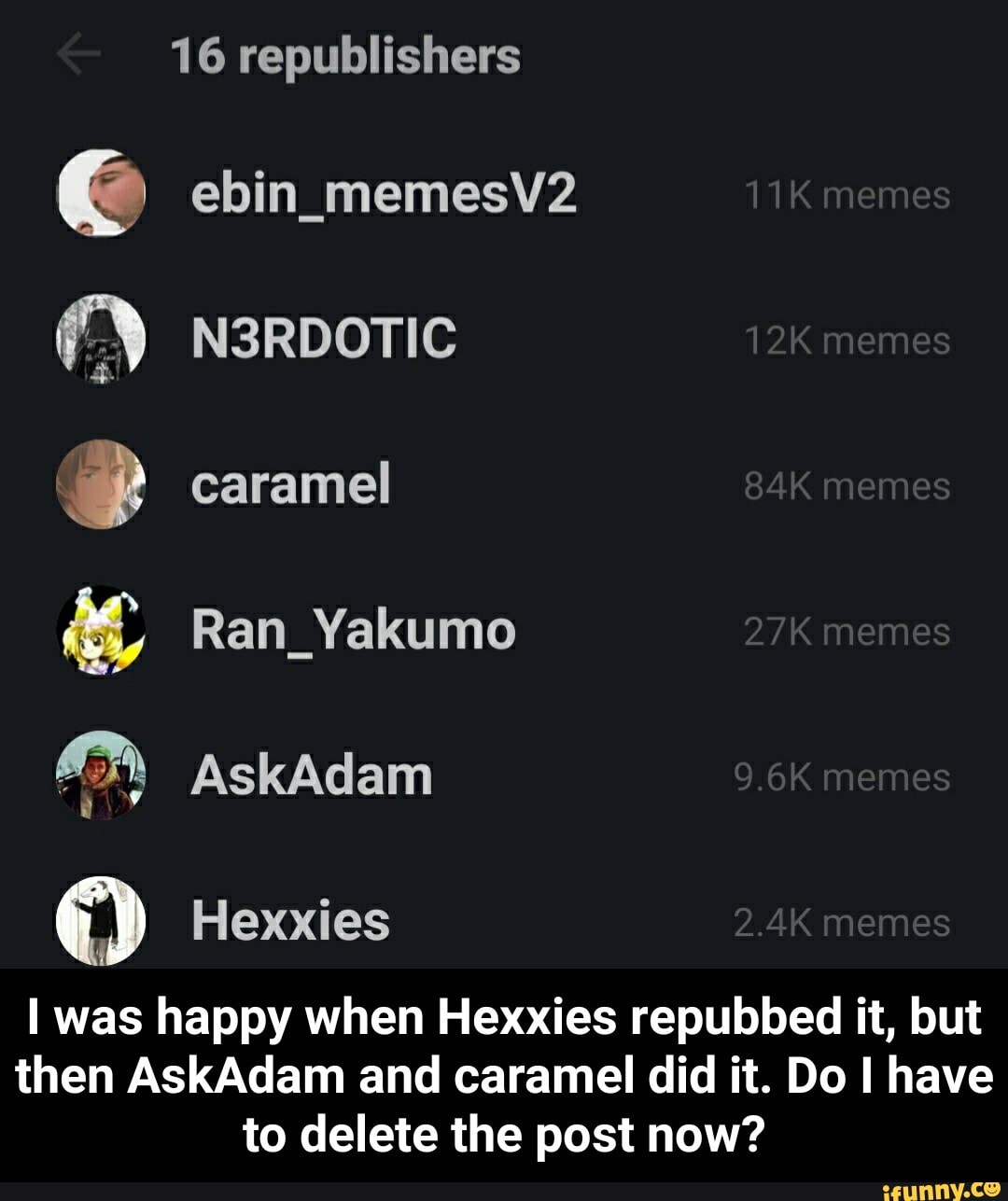 16 republishers ebin_memesV2 memes N3RDOTIC memes caramel memes Ran ...
