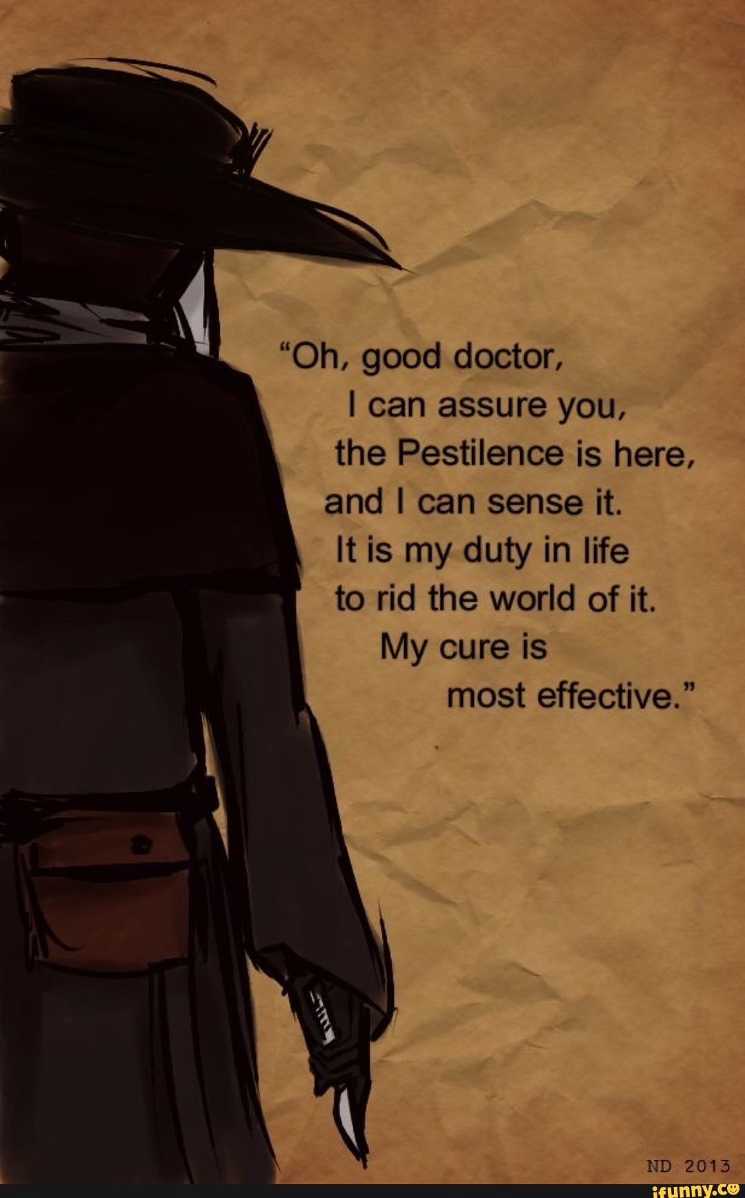 "Oh, good doctor, I can assure you, the Pestilence is here, and I can ...