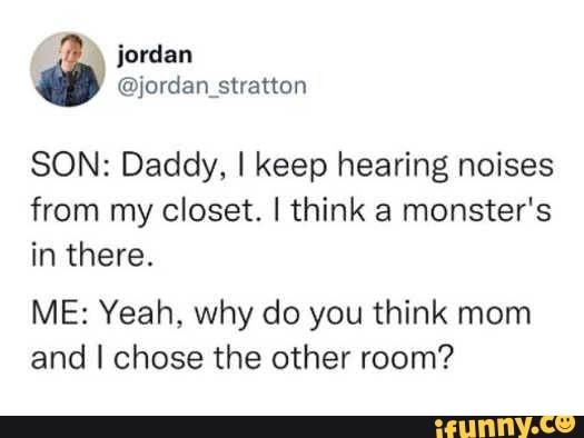 SON Daddy I Keep Hearing Noises From My Closet I Think A Monster s son-daddy-i-keep-hearing-noises-from-my-closet-i-think-a-monster-s