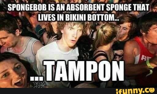 SPONGEBOB IS AN ABSORBENT 'SPONGE TI THAT. LIVES IN BIKINI BOTTOM ...