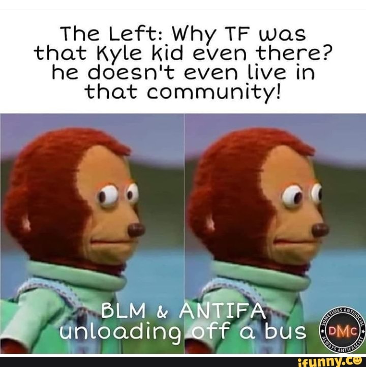 The Left: Why TF was that Kyle kid even there? he doesn't even live in ...