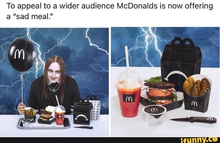 To appeal to a wider audience McDonalds is now offering a "sad meal ...