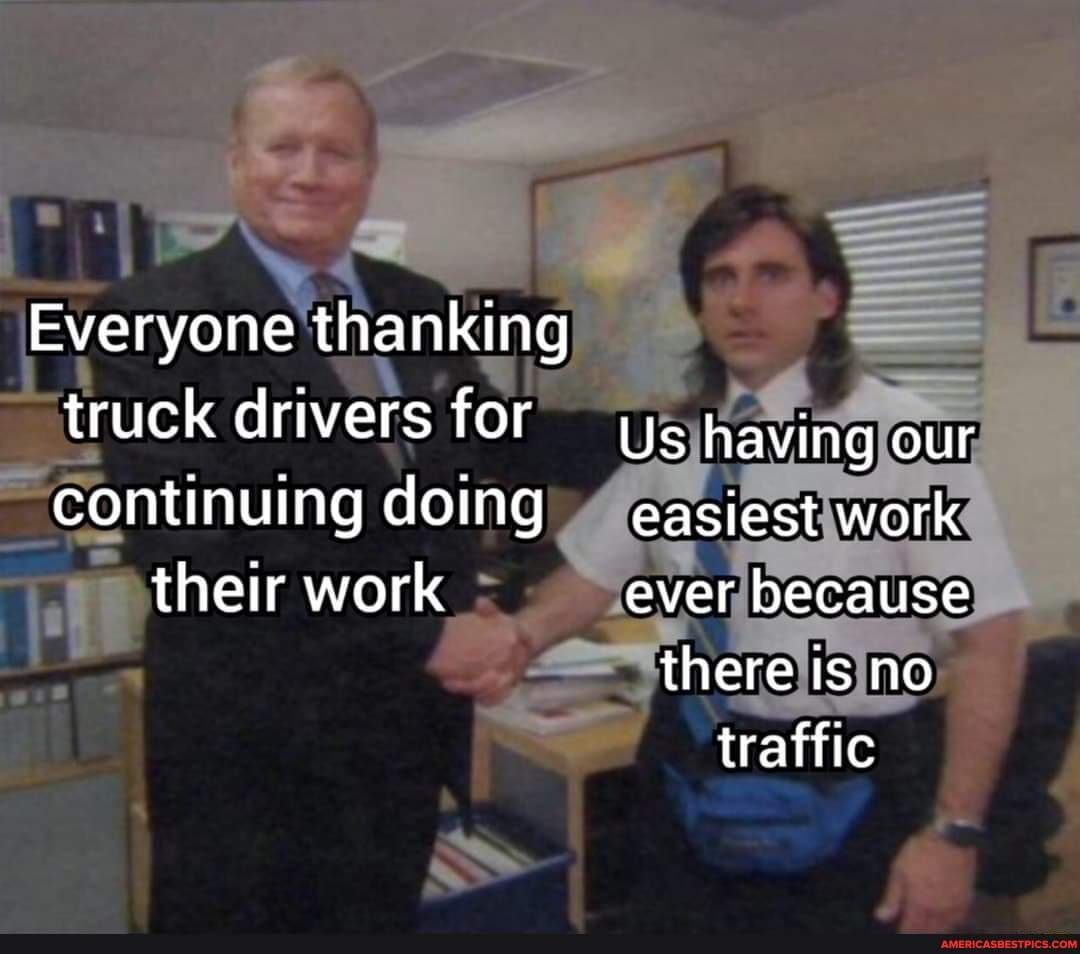 Everyone thanking truck drivers for having our continuing doing easiest ...