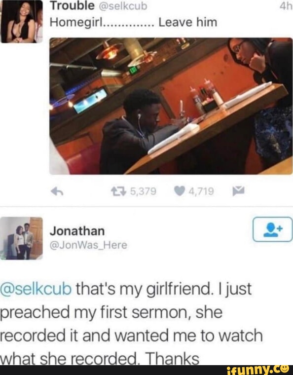 Trouble Homegrrl... Leave him Jonathan @selkcub that's my girlfriend. I ...