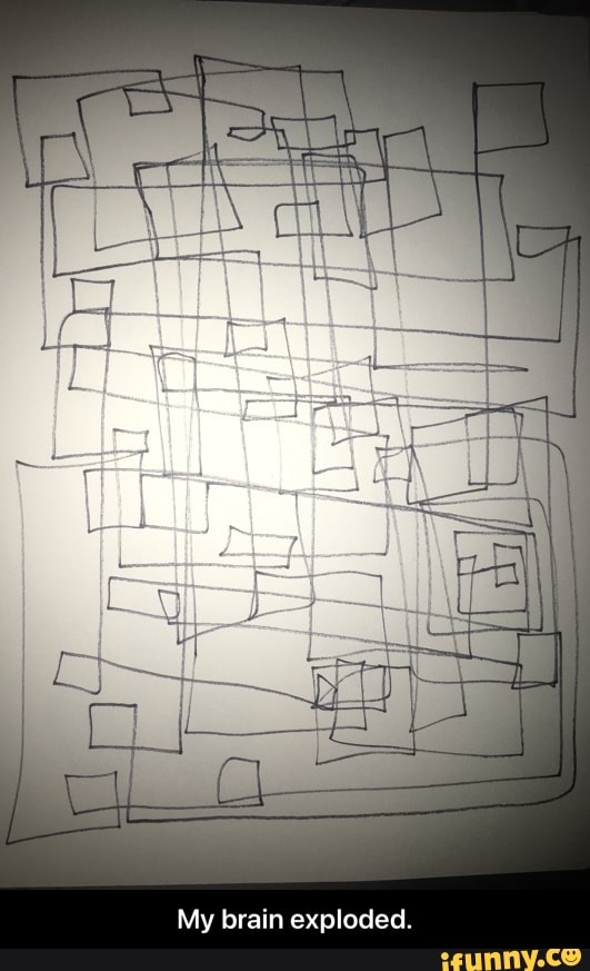 My brain exploded. - My brain exploded. - iFunny