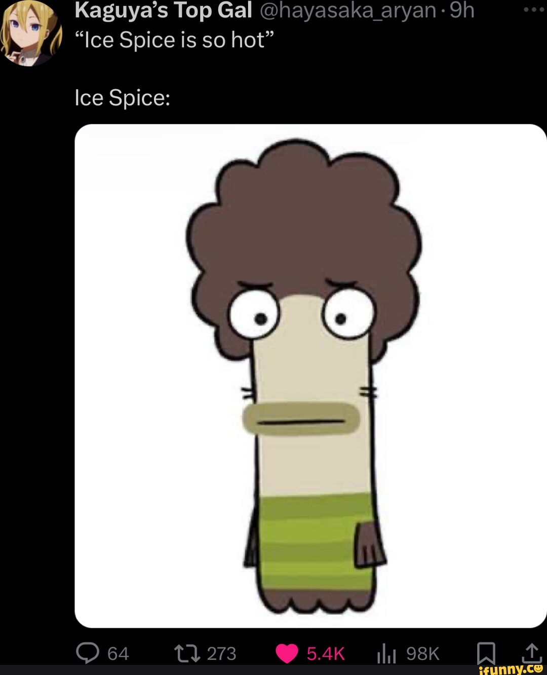 Kaguya's Top Gal "Ice Spice is so hot" Ice Spice: 64 I 273 - iFunny