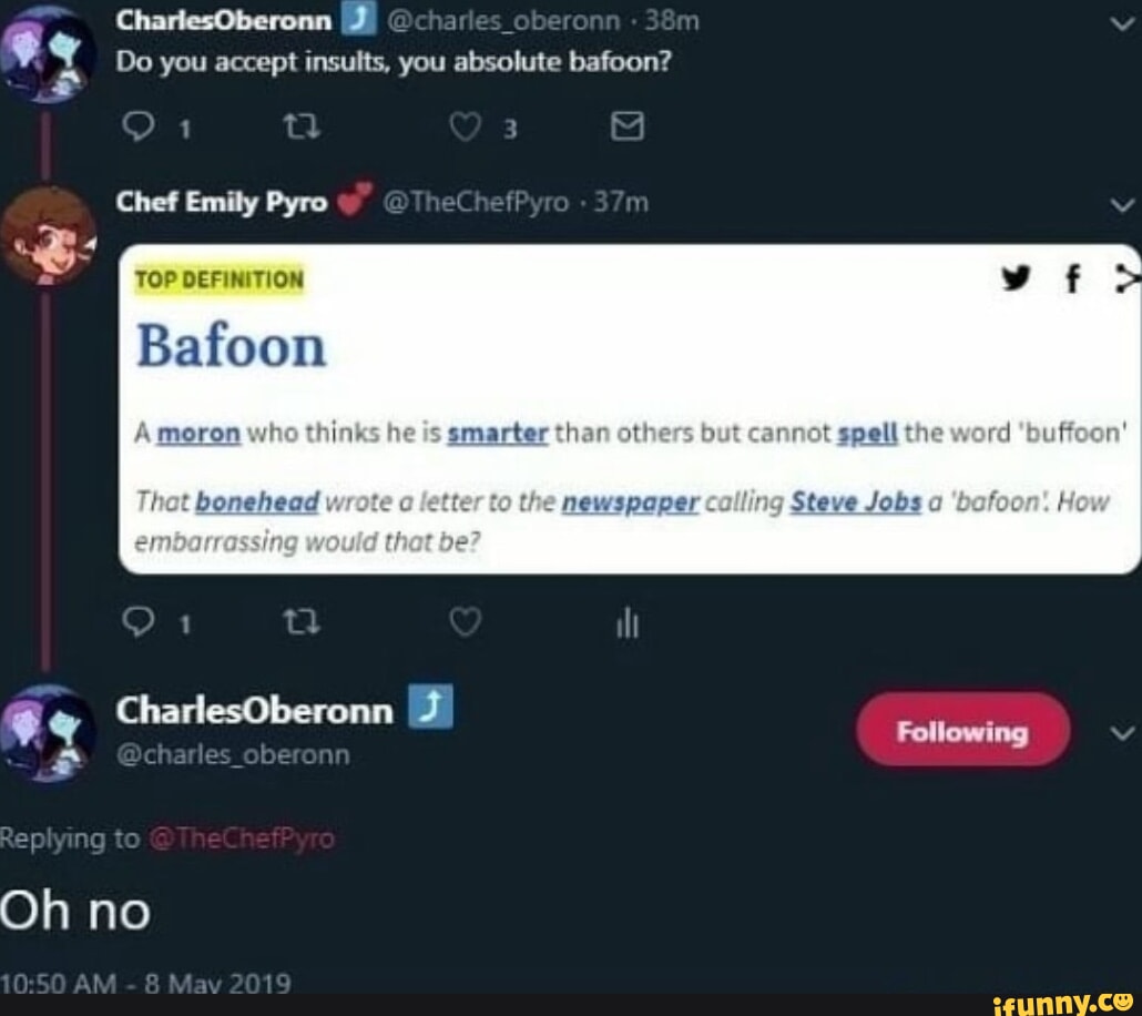 CharlesOberonn IJ @cha Do you accept insults, you absolute bafoon? TOP ...