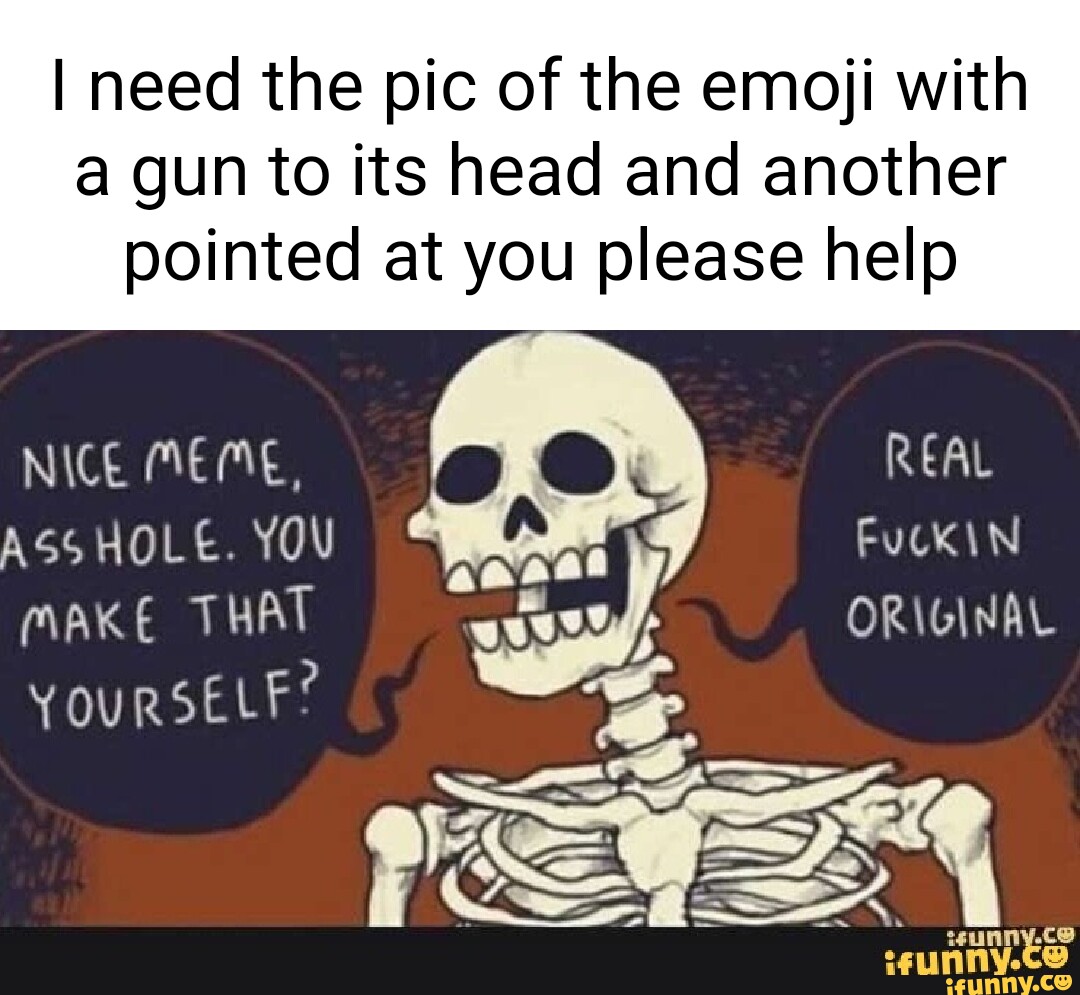 I need the pic of the emoji with a gun to its head and another pointed ...